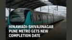 Hinjawadi–Shivajinagar Pune Metro Gets New Completion Date: Now ...